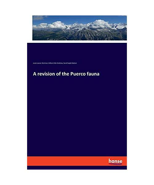 A revision of the Puerco fauna, Jacob Lawson Wortman, William Diller ...