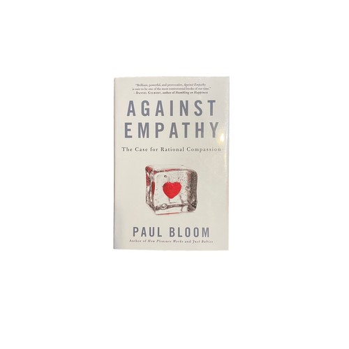 Against+Empathy+%3A+The+Case+for+Rational+Compassion+by+Paul+Bloom+ ...