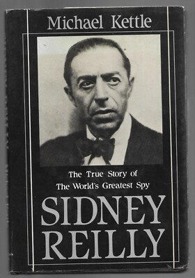 SIDNEY REILLY: THE TRUE STORY OF THE WORLD'S GREATEST SPY By Michael ...