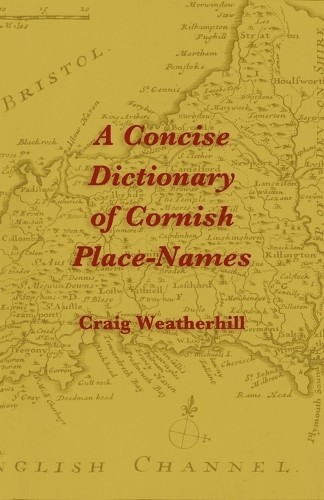 Craig Weatherhill A Concise Dictionary of Cornish Place-Names ...