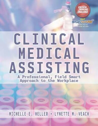 Clinical Medical Assisting: A Professional, Field Smart Approach to ...