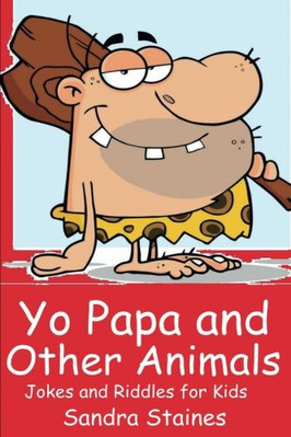 YO PAPA AND OTHER ANIMALS: JOKES AND RIDDLES FOR KIDS By Sandra Staines ...