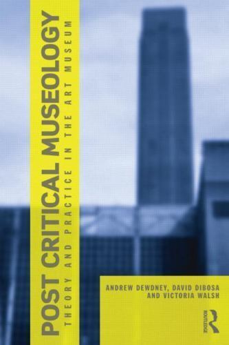 Post Critical Museology : Theory and Practice in the Art Museum by ...