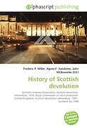 History of Scottish Devolution von Frederic P. Miller John Mcbrewster Agnes F. Vandome (2010 ...
