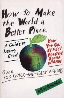 How to Make the World a Better Place: A Guide to Doing Good - VERY GOOD ...