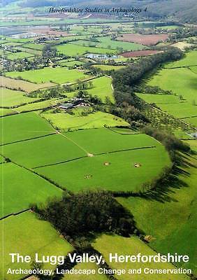 The Lugg Valley, Herefordshire: Archaeology, Landscape Change and ...
