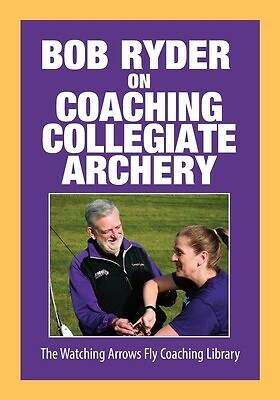 Bob Ryder on Coaching Collegiate Archery by Ryder, Bob -Paperback | eBay Australia