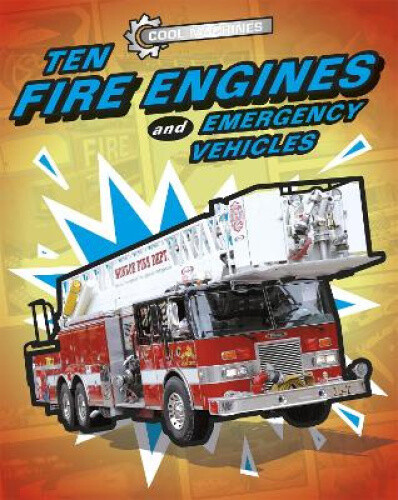 Ten Fire Engines and Emergency Vehicles (Cool Machines) by Oxlade ...
