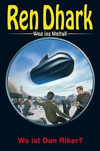 Ren Dhark - Weg ins Weltall 88: Wo ist Dan Riker? von Alfred Bekker ...
