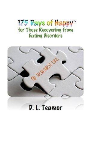 175 DAYS OF HAPPY: FOR THOSE RECOVERING FROM EATING By D L Teamor ...