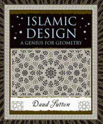 Islamic Design: A Genius for Geometry (Wooden Books) by Sutton, Daud ...