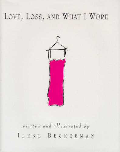 Love, Loss, and What I Wore - Hardcover By Beckerman, Ilene - VERY GOOD ...