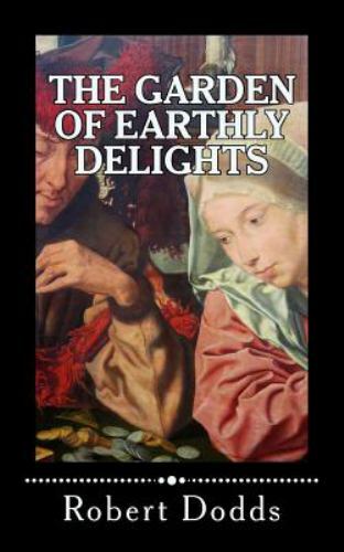 The Garden of Earthly Delights by Dodds, Robert 9781503332652| eBay
