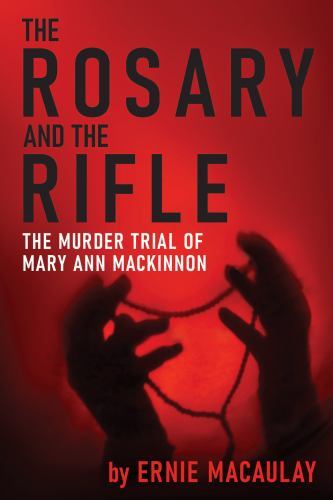 The Rosary and the Rifle: The Murder of Mary Ann MacKinnon by Macaulay ...