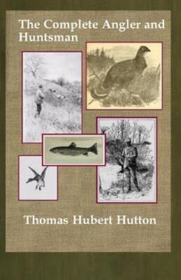 The Complete Angler And Huntsman 9781505384895| eBay