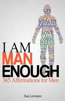 I Am Man Enough: 365 Affirmations for Men by Asa Leveaux (English ...