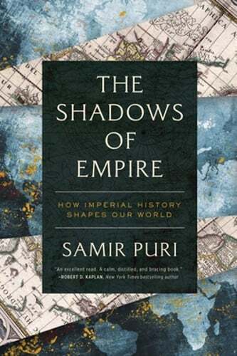 The Shadows of Empire: How Imperial History Shapes Our World by Samir ...