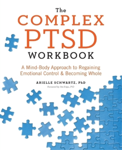 Arielle Schwartz PhD Jim Knipe PhD The Complex PTSD Workbook (Poche ...