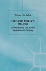 Matheus Miller's Memoir : A Merchant's Life in the Seventeenth Century ...