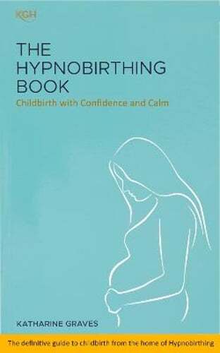 The Hypnobirthing Book - Childbirth with Confidence and Calm: The ...