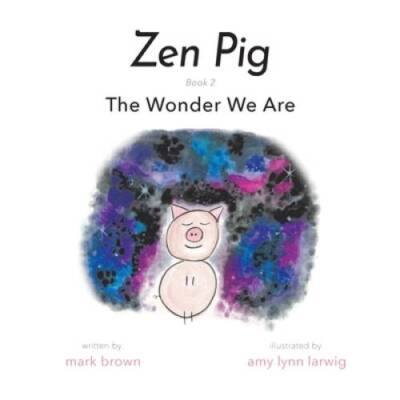 Zen Pig: The Wonder We Are - Paperback By Brown, Mark - GOOD ...