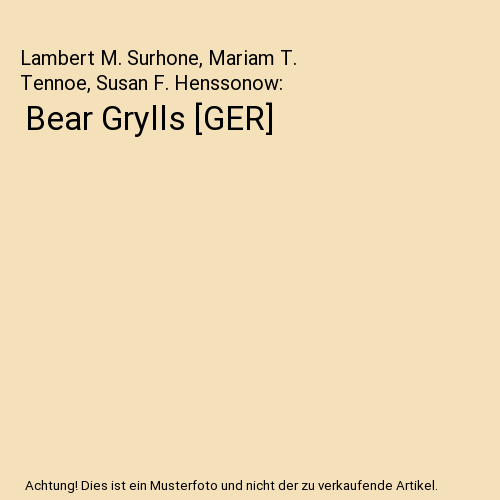 Bear Grylls [GER], Lambert M. Surhone, Mariam T. Tennoe, Susan F ...