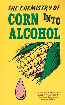 Chemistry of Corn into Alcohol by Herb Seto, Cathy Travaglini and Dale ...