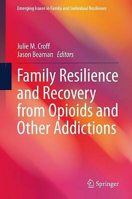 Family Resilience and Recovery from Opioids and Other Addictions by ...