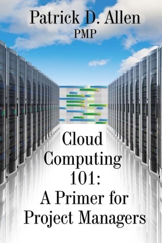 CLOUD COMPUTING 101: A PRIMER FOR PROJECT MANAGERS By Allen Patrick D. Pmp *NEW* 9781508504368 ...