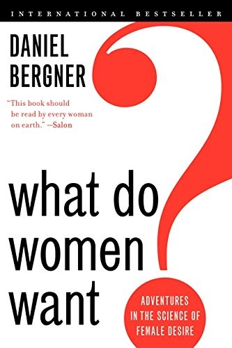 WHAT DO WOMEN WANT: ADVENTURES IN THE SCIENCE OF FEMALE By Daniel ...