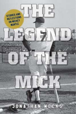 Jonathan Weeks The Legend of the Mick (Poche) Yankees Icon Trilogy | eBay