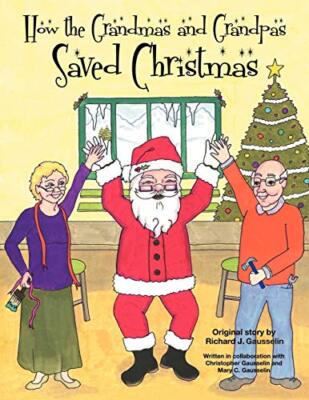 How the Grandmas and Grandpas Saved Christmas By Richard J. Gaus ...