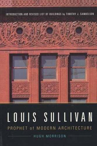 Louis Sullivan: Prophet of Modern Architecture by Hugh Morrison: New ...