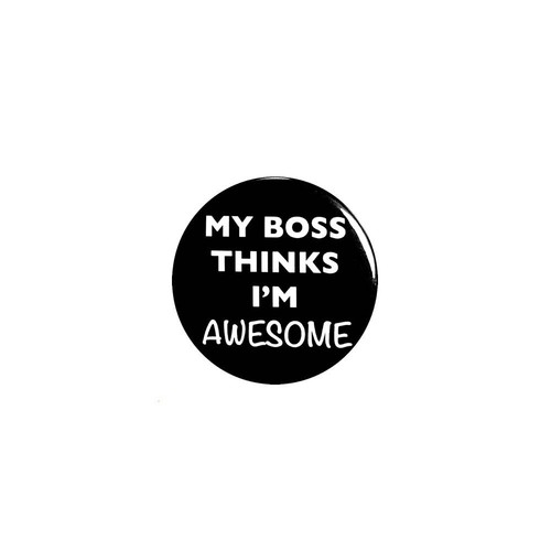 Employee Appreciation Gift Button Pin My Boss Thinks I'm Awesome 1 Inch ...