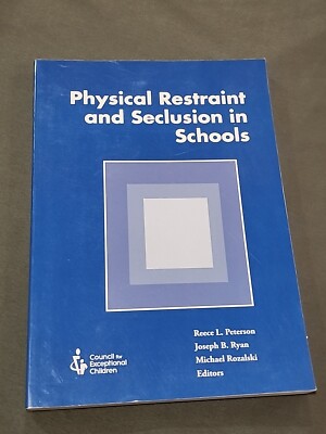 PHYSICAL RESTRAINT AND SECLUSION IN SCHOOLS By Reece L. Joseph B. Ryan ...