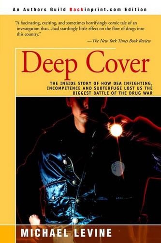 Deep Cover: The Inside Story of How DEA Infighting, Incompetence, and ...