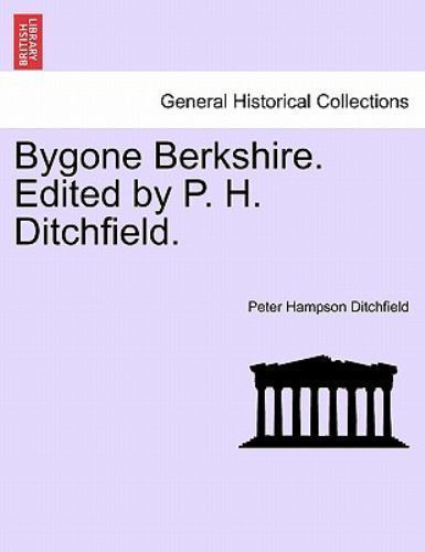 Bygone Berkshire Edited by P H Ditchfield by Peter Hampson Ditchfield ...