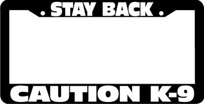 STAY BACK CAUTION K9 K-9 DOG License Plate Frame | eBay
