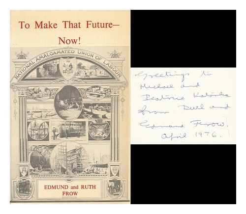 FROW, EDMUND. FROW, RUTH To make that future - now! : a history of the ...