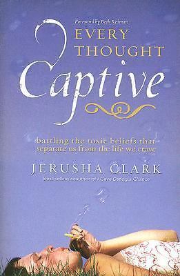 Every Thought Captive : Battling the Toxic Beliefs That Separate Us ...