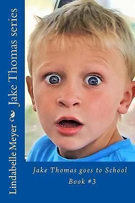 Jake Thomas Goes to School : Jake Thomas Series by Lindabelle Meyer ...