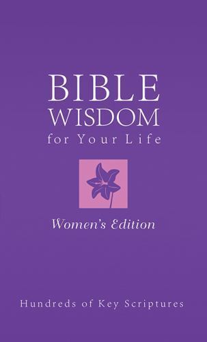 Bible Wisdom for Your Life--Women's Edition: Hundreds of Key Scriptures ...