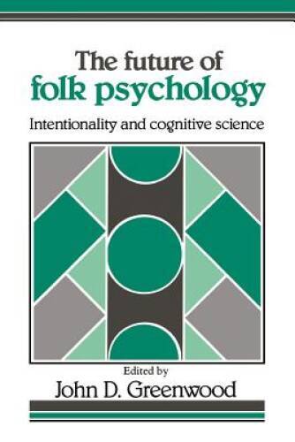 The Future of Folk Psychology: Intentionality and Cognitive Science ...