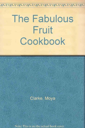 The Fabulous Fruit Cookbook By Moya Clarke | eBay