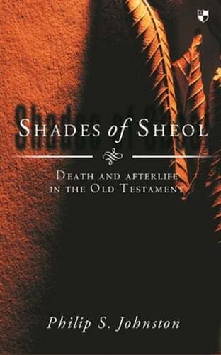 Shades of Sheol: Death and Afterlife in the Old Testament by Philip ...