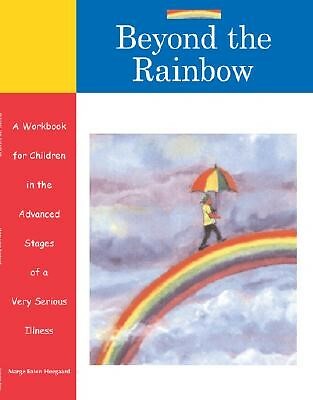 Beyond the Rainbow : A Workbook for Children in the Advanced Stages of ...