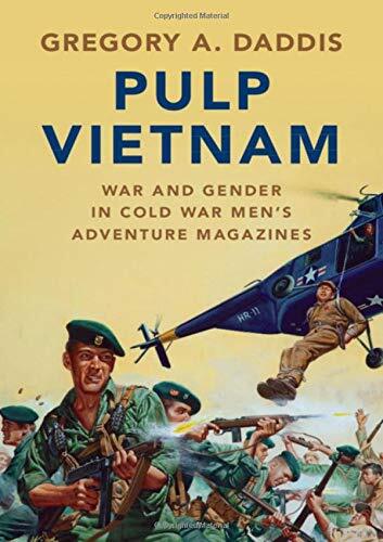 PULP VIETNAM: WAR AND GENDER IN COLD WAR MEN'S ADVENTURE By Gregory A ...