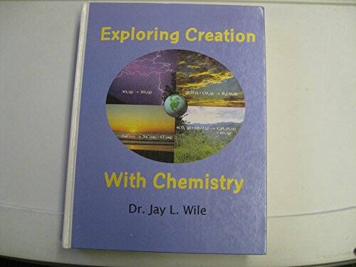 Exploring Creation With Chemistry - Hardcover By Jay L.Wile - GOOD ...