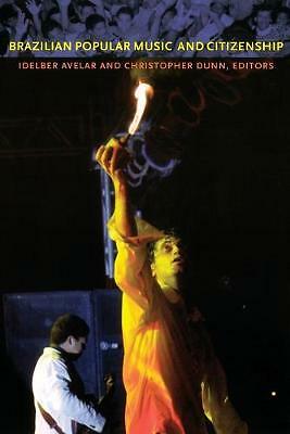 Brazilian Popular Music and Citizenship by Christopher Dunn, Idelber ...