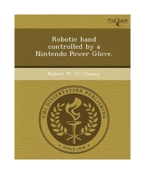 Robotic Hand Controlled by a Nintendo Power Glove, Chaney, Robert W Jr ...